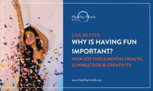 Why Is Having Fun Important? How Joy Fuels Mental Health, Connection ...